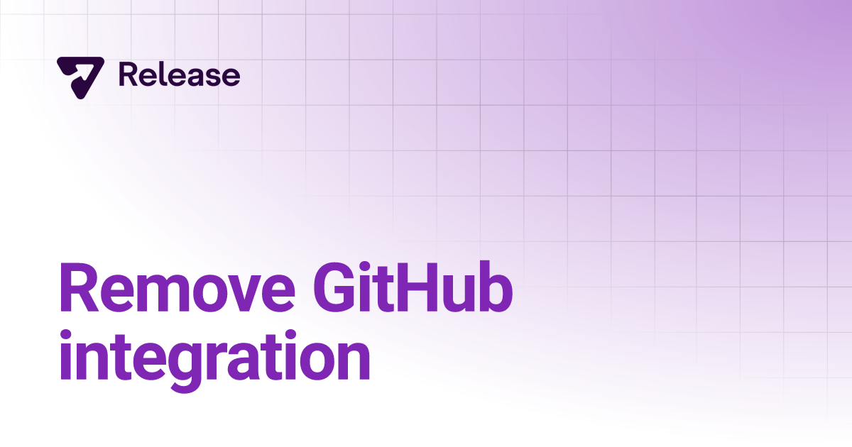 Remove GitHub integration | Release Remove GitHub integration | Release